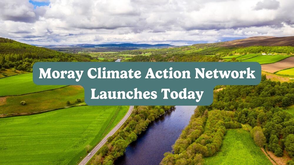 Moray Climate Action Network Launches Today - Community Enterprise